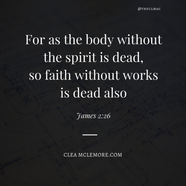 Faith Without Works is Dead - James 2:26 - Clea McLemore